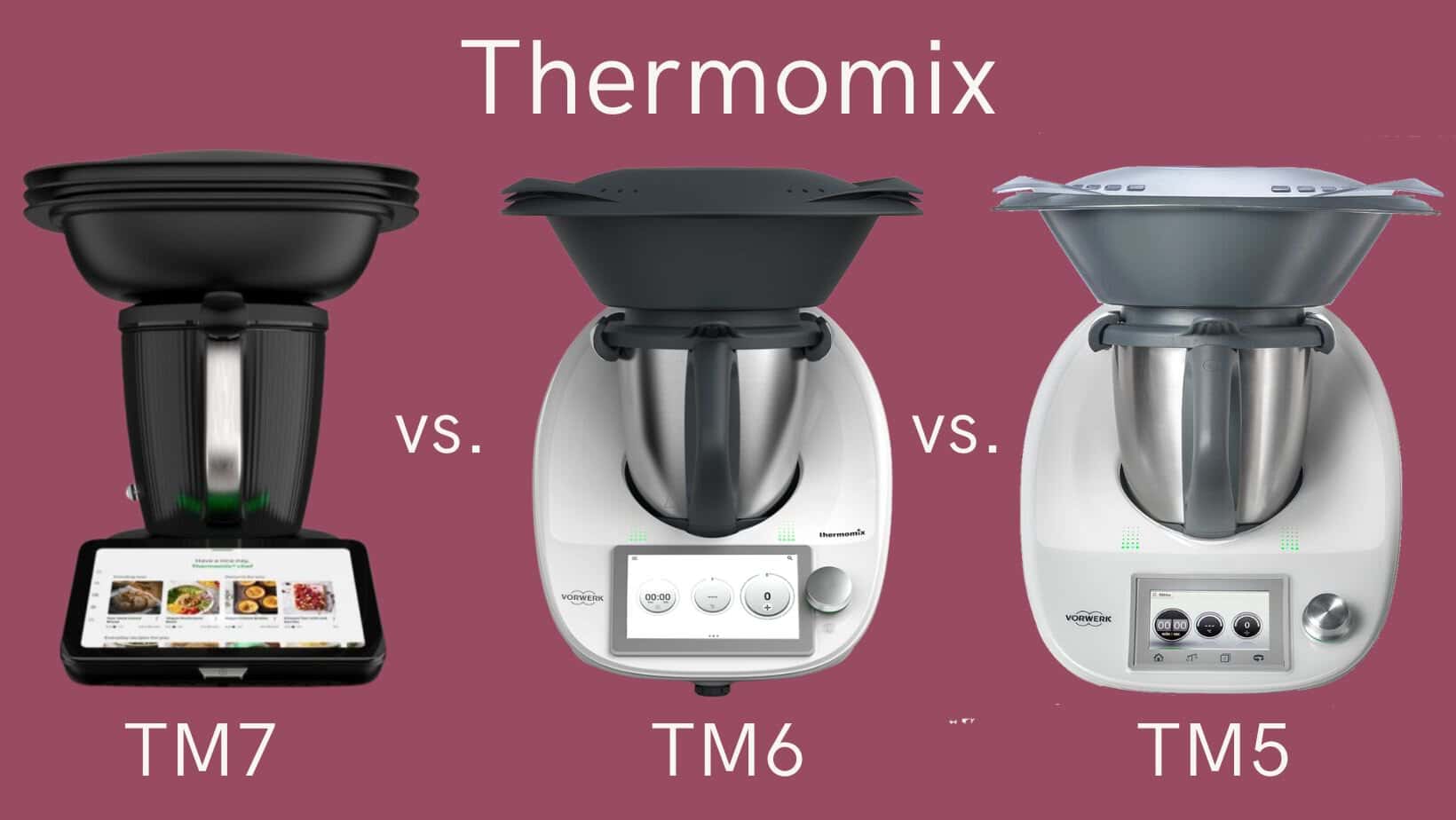 Vergleich der Thermomix-Modelle TM7, TM6 & TM5 ⋆ Mix 'n Bake mit Anke
